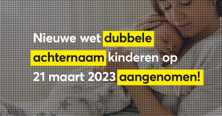 Nieuwe wet dubbele achternaam kinderen is op 21 maart 2023 aangenomen ...